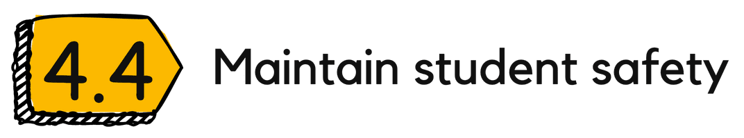 4.4 Maintain student safety