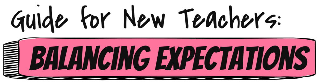 Balancing Expectations: A Guide for New Teachers