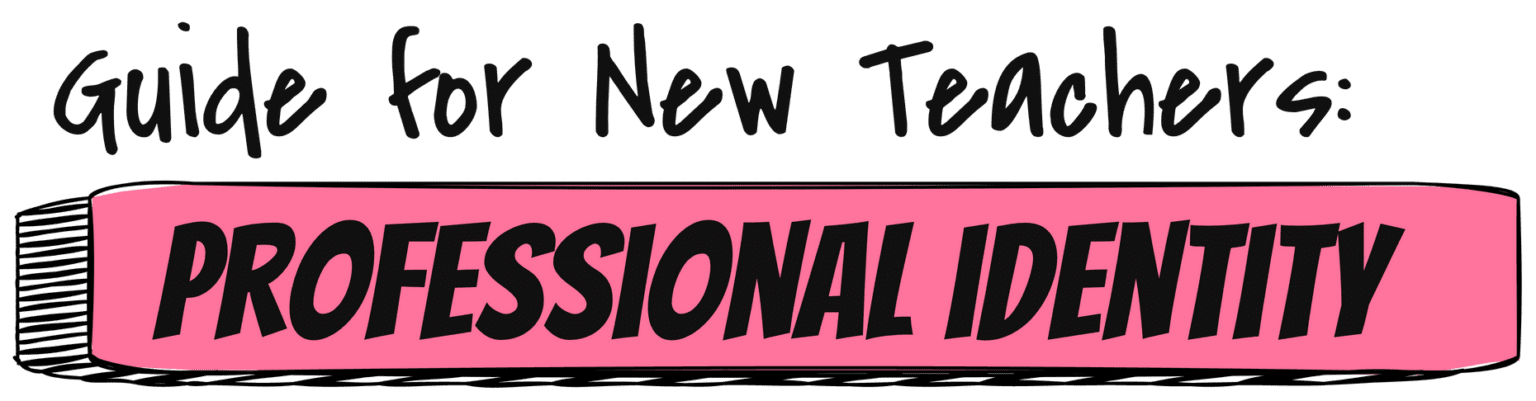 Developing a Professional Identity: A Guide for New Teachers